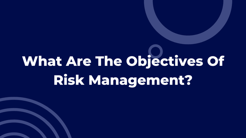 What Are The Objectives Of Risk Management? - GRMI